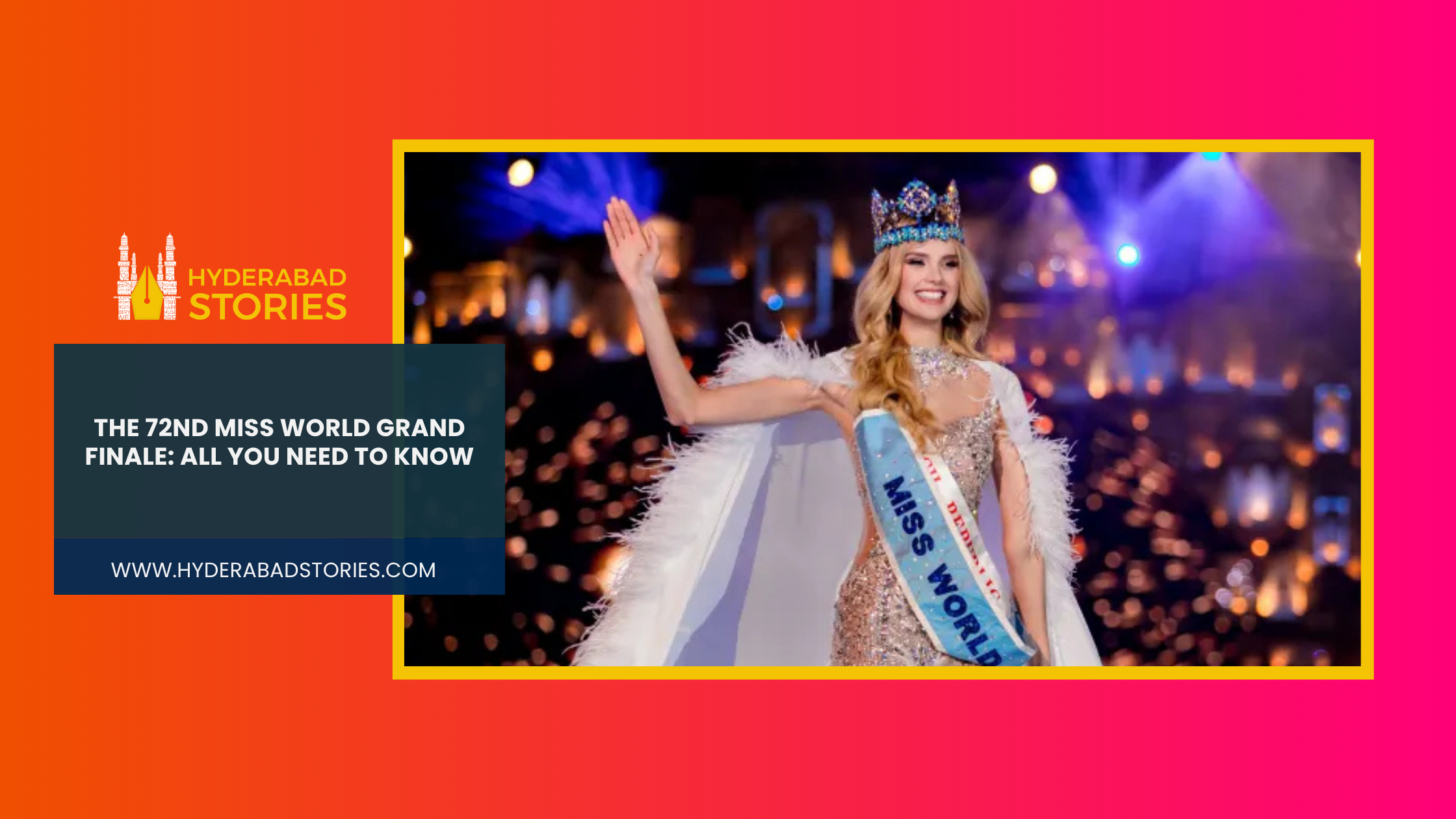 The 72nd Miss World Grand Finale: All You Need to Know | Hyderabad Stories